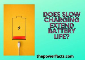 Does Slow Charging Extend Battery Life? - The Power Facts
