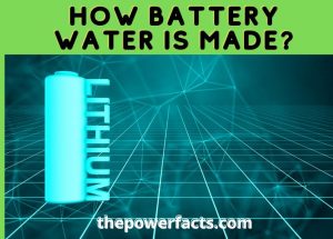 How Battery Water is Made? (A to Z Discussion) - The Power Facts