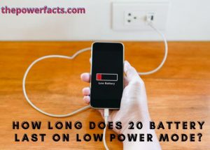 How Long Does 20 Battery Last on Low Power Mode? (Fully Time Scale ...