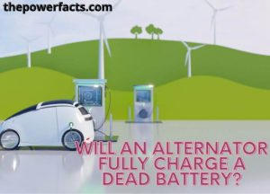 Will an Alternator Fully Charge a Dead Battery? How Long Does It? - The ...