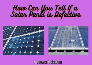How Can You Tell If a Solar Panel is Defective? (Common Problems) - The ...