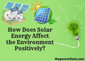 How Does Solar Energy Affect the Environment Positively? (In Details ...