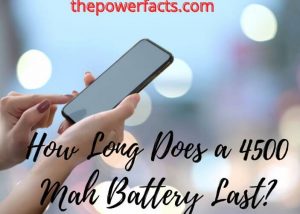 How Long Does a 4500 mAh Battery Last? (It's Facilities) - The Power Facts