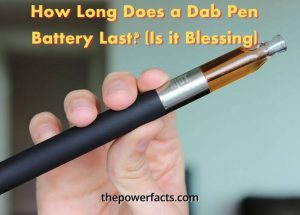 How Long Does a Dab Pen Battery Last? (Is it Blessing) - The Power Facts