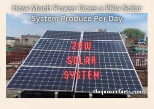 How Much Power Does a 2Kw Solar System Produce Per Day? - The Power Facts