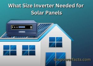 What Size Inverter Needed for Solar Panels? - The Power Facts