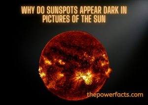 Why Do Sunspots Appear Dark in Pictures of the Sun? - The Power Facts