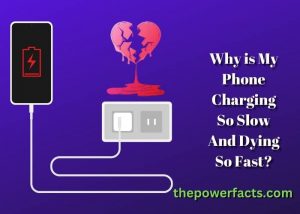 Why is My Phone Charging So Slow And Dying So Fast? - The Power Facts