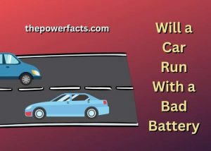 Will a Car Run With a Bad Battery? Few Signs When Going to Bad! - The ...