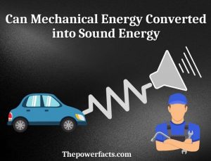 Can Mechanical Energy be Converted into Sound Energy? - The Power Facts