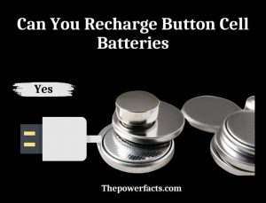 Can You Recharge Button Cell Batteries? (Full Analysis) - The Power Facts