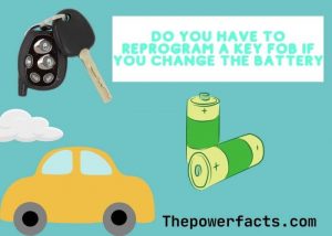 Do You Have to Reprogram a Key Fob If You Change the Battery? - The ...
