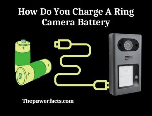 How Do You Charge a Ring Camera Battery? (Explained) - The Power Facts