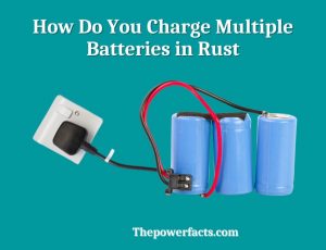 How Do You Charge Multiple Batteries in Rust? - The Power Facts