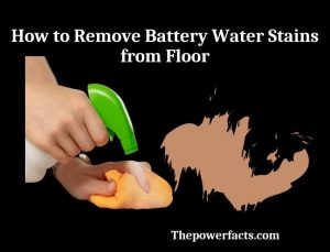 How to Remove Battery Water Stains from Floor? - The Power Facts