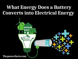 What Energy Does a Battery Converts into Electrical Energy? - The Power ...