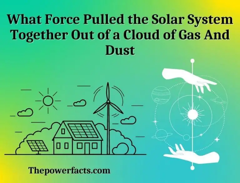 What Force Pulled the Solar System Together Out of a Cloud of Gas And ...
