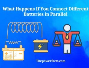 What Happens If You Connect Different Batteries in Parallel? - The ...