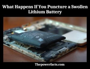 What Happens If You Puncture a Swollen Lithium Battery? - The Power Facts