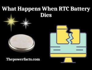 What Happens When RTC Battery Dies? - The Power Facts