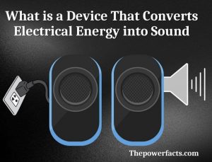 What is a Device That Converts Electrical Energy into Sound? - The ...