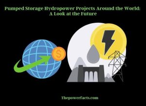 Pumped Storage Hydropower Projects Around the World: A Look at the ...