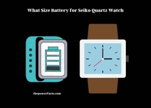 What Size Battery for Seiko Quartz Watch? - The Power Facts